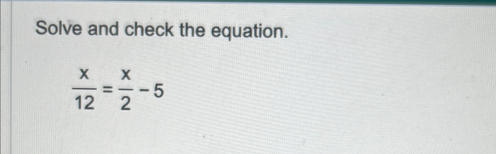 Solved Solve and check the equation.x12=x2-5 | Chegg.com