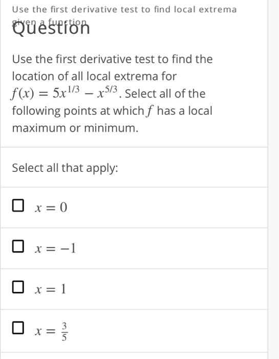 Solved Use the first derivative test to find local extrema | Chegg.com