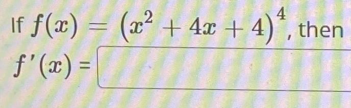 Solved If f(x)=(x2+4x+4)4, ﻿then f'(x)= | Chegg.com