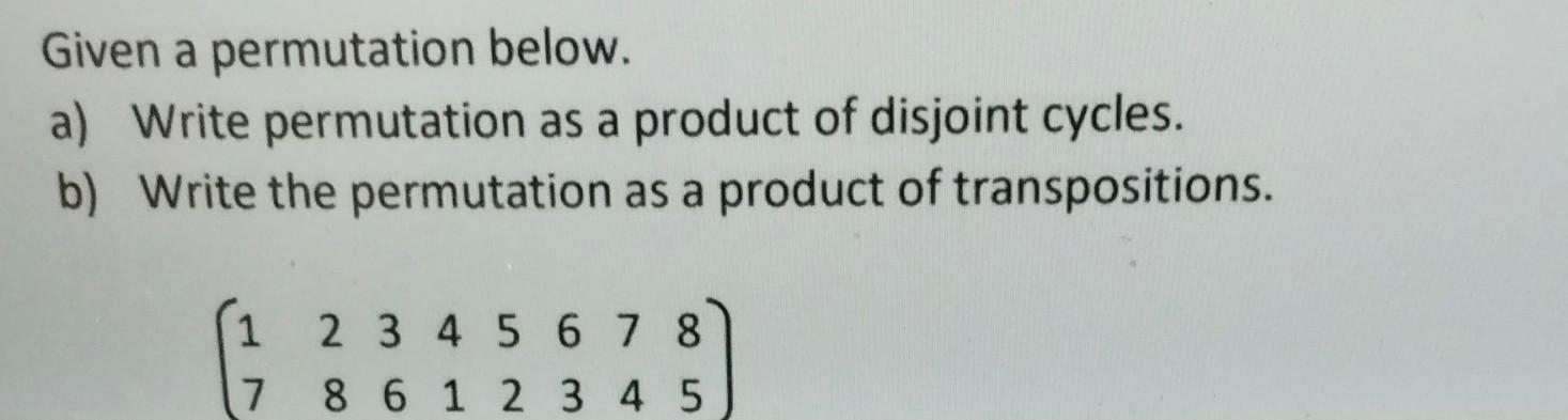 Solved Given a permutation below. a) Write permutation as a | Chegg.com Solved Given a permutation below. a) Write permutation as a | Chegg.com