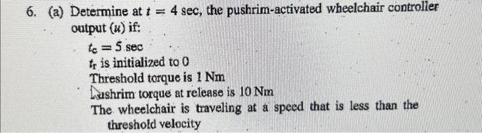 Solved (a) Determine at t=4sec, the pushrim-activated | Chegg.com