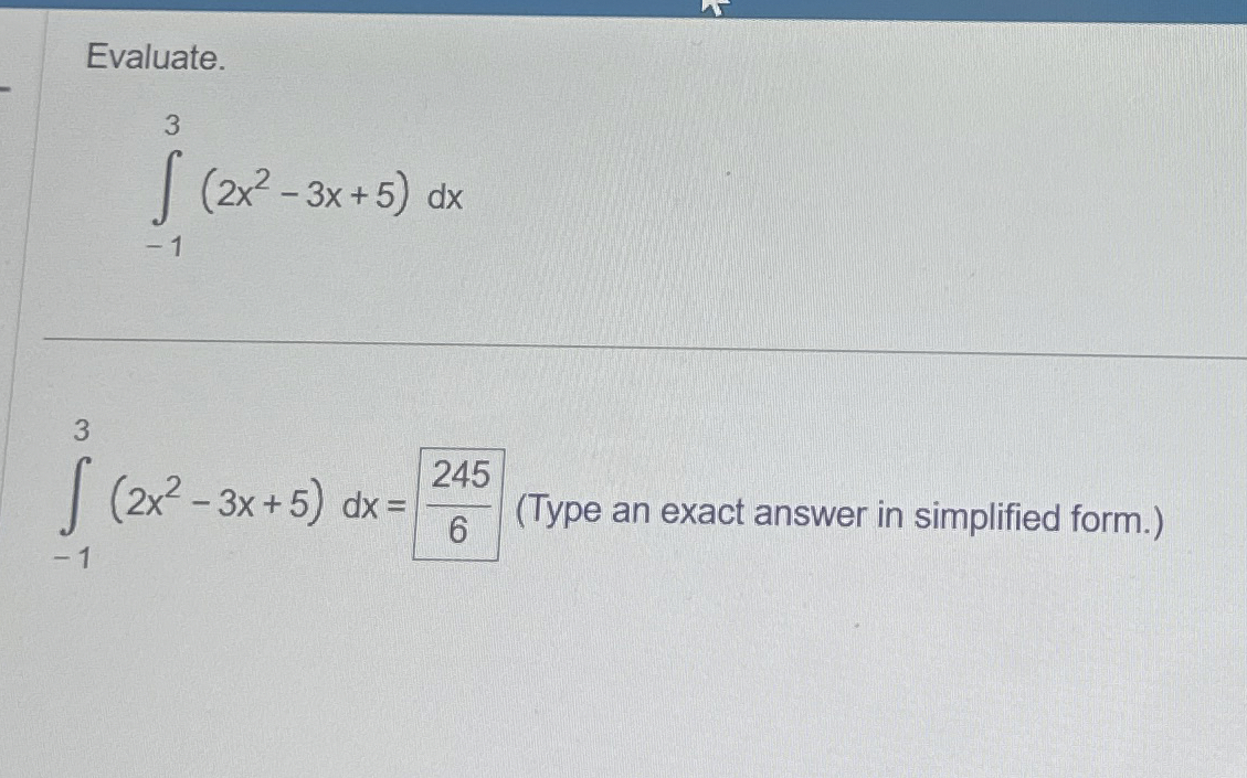 Solved Evaluate.∫-13(2x2-3x+5)dx∫-13(2x2-3x+5)dx=2456 (Type | Chegg.com
