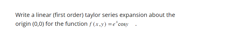 Solved Write a linear (first order) ﻿taylor series expansion | Chegg.com
