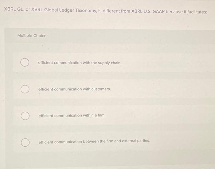Solved XBRL GL, or XBRL Global Ledger Taxonomy, is different | Chegg.com