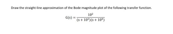 Solved Draw the straight-line approximation of the Bode | Chegg.com