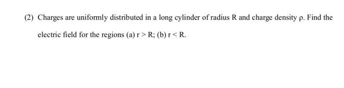 Solved (2) Charges are uniformly distributed in a long | Chegg.com