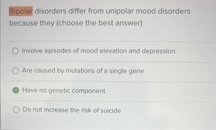 Bipolar disorders differ from unipolar mood disorders | Chegg.com