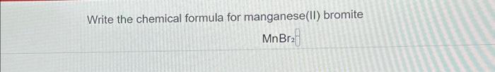 Solved Write the chemical formula for manganese(II) bromite | Chegg.com
