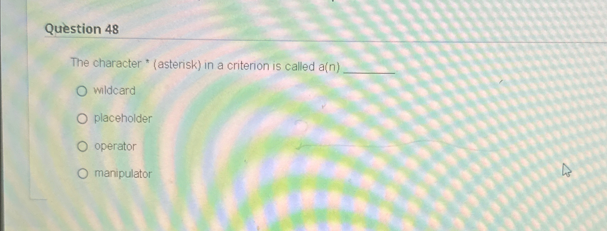 Solved Quèstion 48The character * (asterisk) ﻿in a criterion | Chegg.com