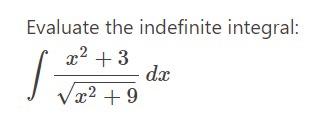 Solved Evaluate the indefinite integral: ∫x2+9x2+3dx | Chegg.com