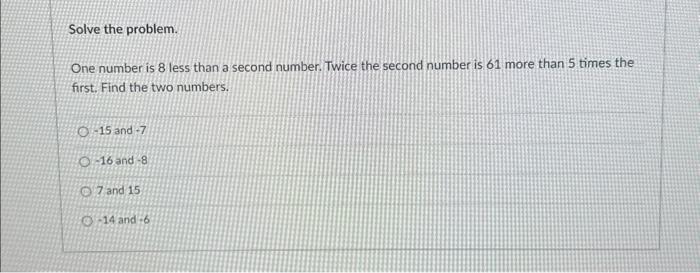 Solved Solve the problem. One number is 8 less than a second | Chegg.com