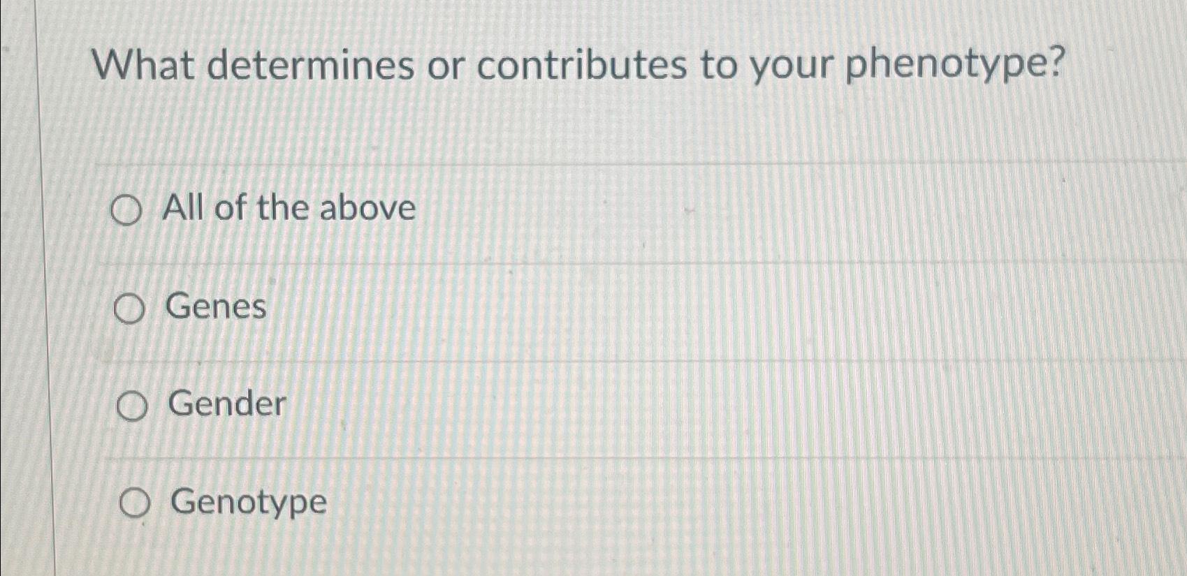 Solved What determines or contributes to your phenotype?All | Chegg.com