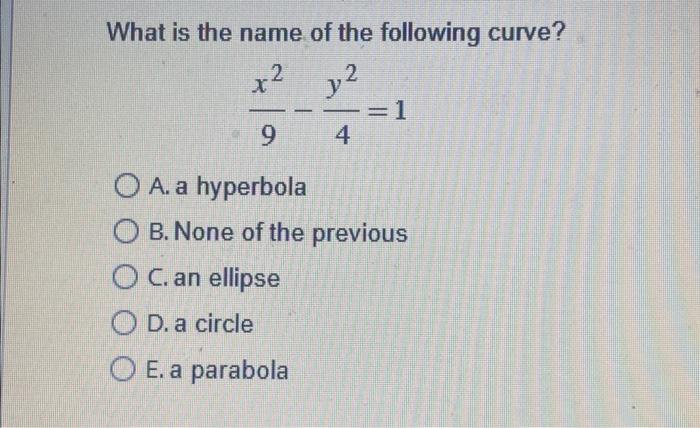 Solved What is the name of the following curve? 9x2−4y2=1 A. | Chegg.com