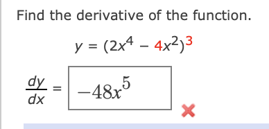 Solved Find the derivative of the function.y=(2x4-4x2)3dydx= | Chegg.com