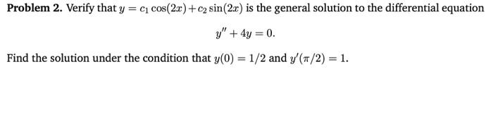 Solved Problem 2. Verify that y=c1cos(2x)+c2sin(2x) is the | Chegg.com