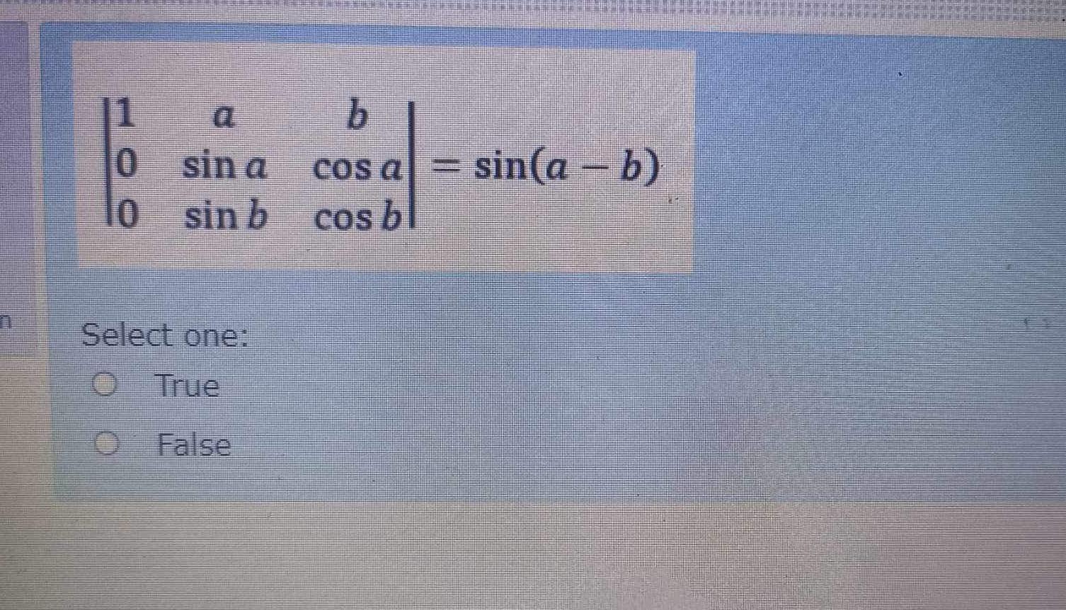 Solved |[1,a,b],[0,sina,cosa],[0,sinb,cosb]|=sin(a-b)Select | Chegg.com