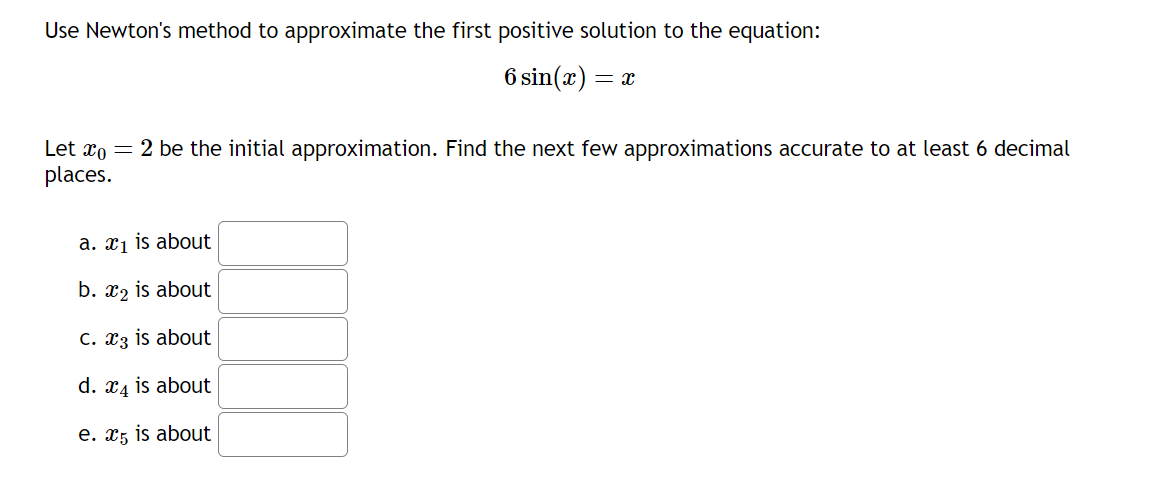 Solved Use Newton's method to approximate the first positive | Chegg.com