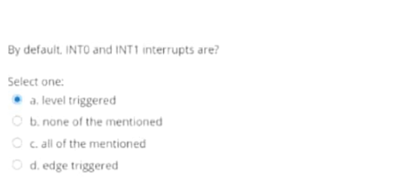 Solved By default. INTO and INTI interrupts are?Select | Chegg.com