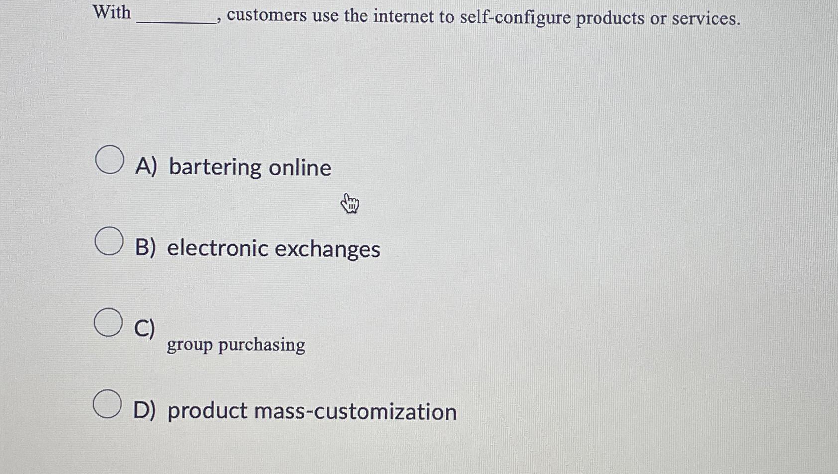 Solved With , ﻿customers use the internet to self-configure | Chegg.com