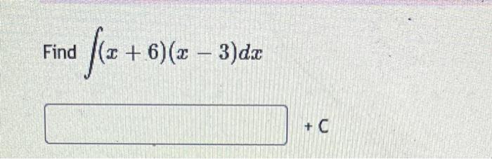 Solved ∫(x+6)(x−3)dx | Chegg.com