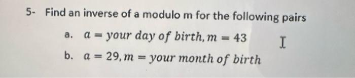 Solved Find an inverse of a modulo m for the following pairs | Chegg.com