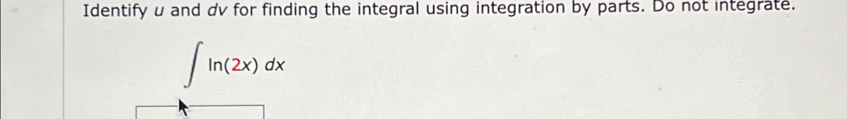 Solved Identify u ﻿and dv ﻿for finding the integral using | Chegg.com