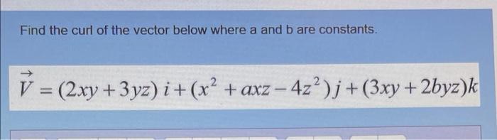 Solved Find the curl of the vector below where a and b are | Chegg.com