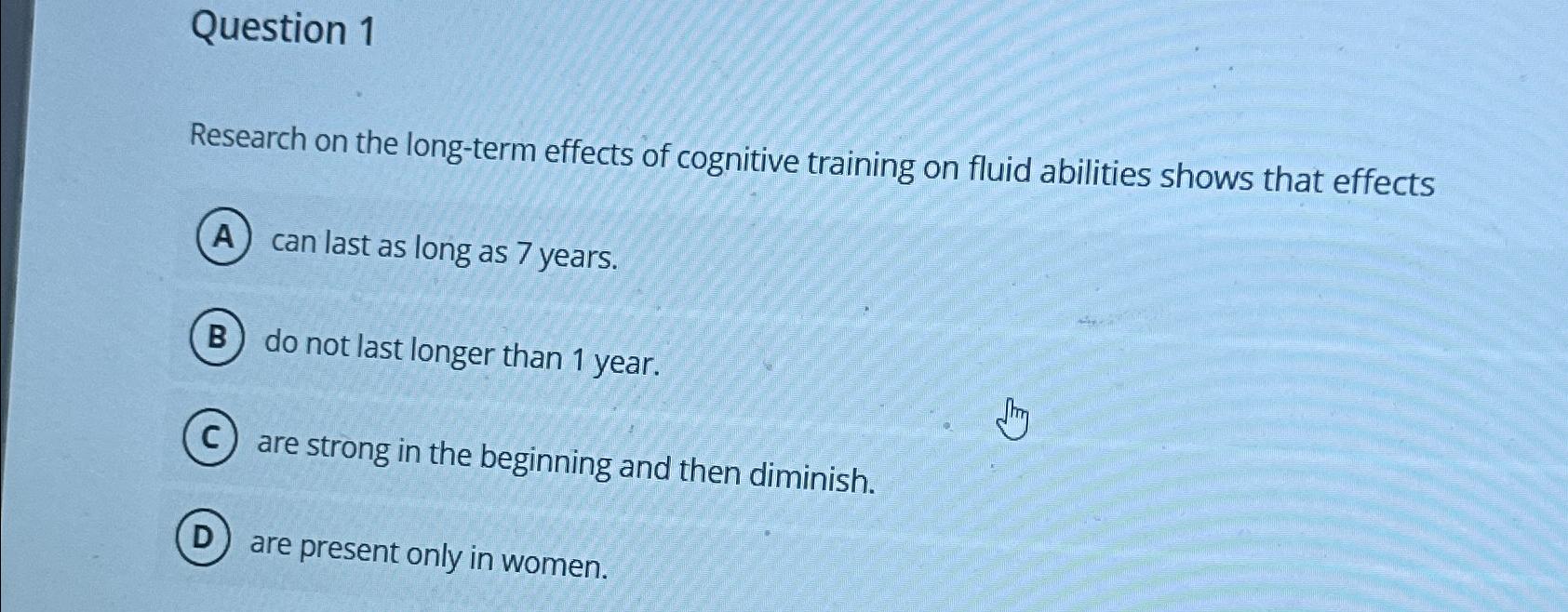 Solved Question 1Research on the long-term effects of | Chegg.com