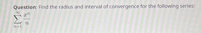 Solved Question: Find the radius and interval of convergence | Chegg.com