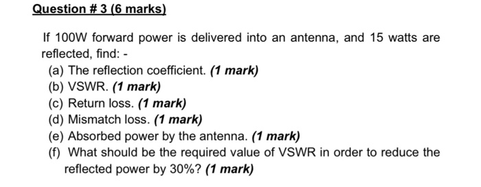Solved Question # 3 (6 marks) If 100W forward power is | Chegg.com