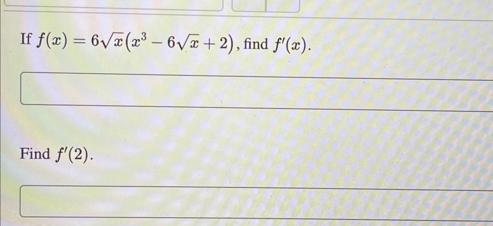 Solved If F X 6x2 X3 6x2 2 ﻿find F X Find F 2
