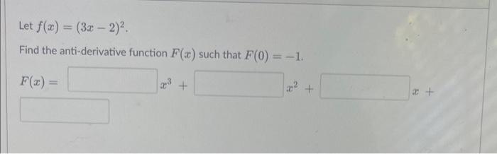 Solved Let f(x)=(3x−2)2. Find the anti-derivative function | Chegg.com