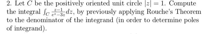 Solved 2. Let C be the positively oriented unit circle [2] = | Chegg.com