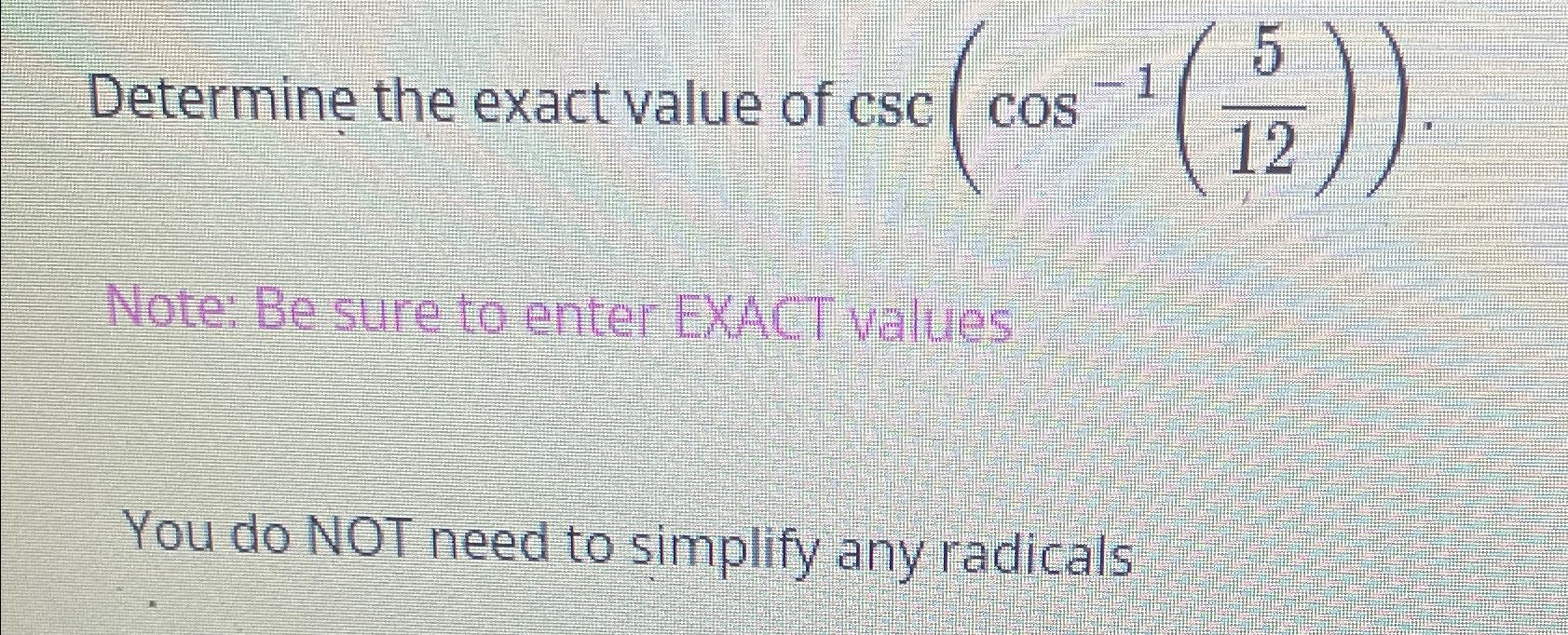 Solved Determine the exact value of csc(cos-1(512))Note: Be | Chegg.com