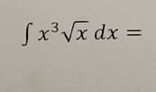 Solved ∫﻿﻿x3square root of x dx= | Chegg.com