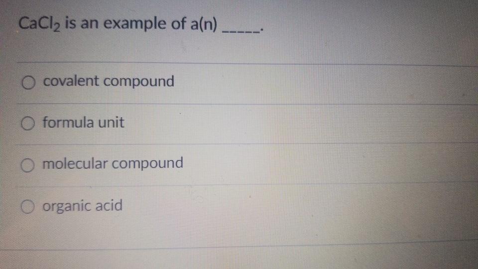 Solved CaCl2 is an example of a(n) . covalent compound O | Chegg.com