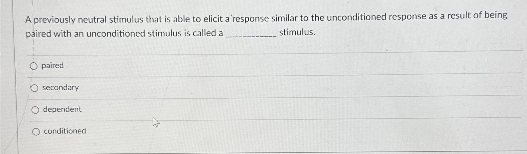 Solved A previously neutral stimulus that is able to elicit | Chegg.com