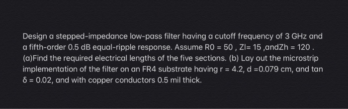 Design a stepped-impedance low-pass filter having a | Chegg.com