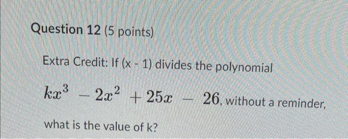 Solved Question 12 ( 5 points) Extra Credit: If (x−1) | Chegg.com