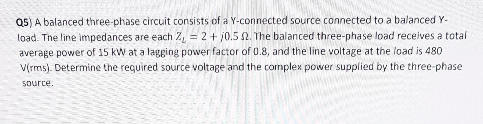 Solved Q5) A balanced three-phase circuit consists of a | Chegg.com