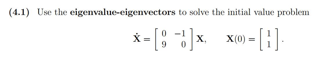 Solved (4.1) ﻿Use the eigenvalue-eigenvectors to solve the | Chegg.com