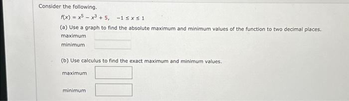 Solved Consider the following. f(x)=x5−x3+5,−1≤x≤1 (a) Use a | Chegg.com