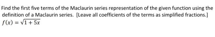 Solved Find the first five terms of the Maclaurin series | Chegg.com