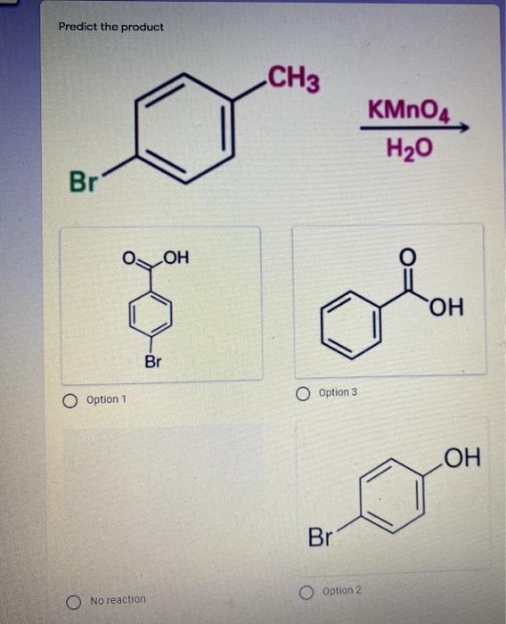 Solved Predict the product CH3 KMnO4, H20 Br ОН OH Br Option | Chegg.com