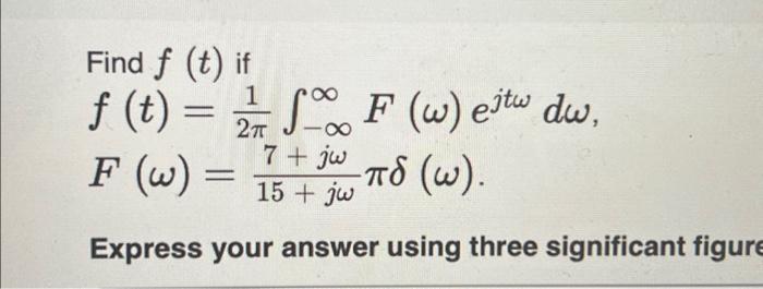 Solved Find f (t) if 1 ƒ (t) = 2/² √∞ F (w) etw f 2π dw, 7 + | Chegg.com