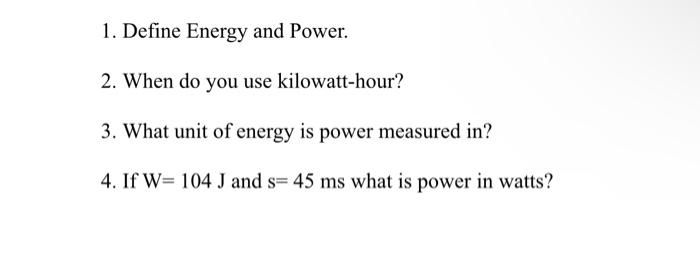 Solved 1. Define Energy and Power. 2. When do you use | Chegg.com