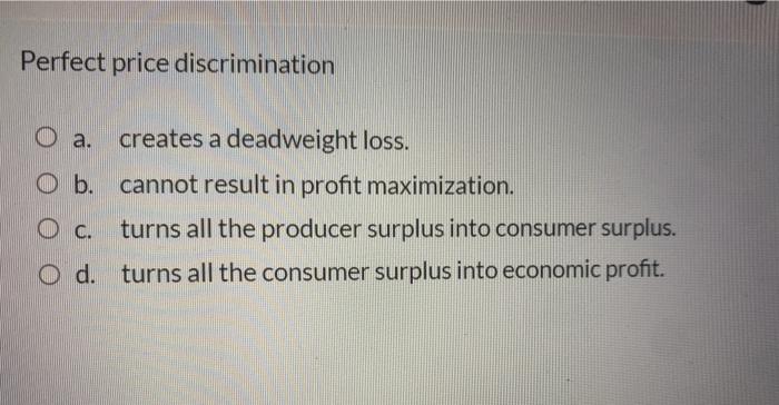 Solved Perfect price discrimination O a. creates a | Chegg.com