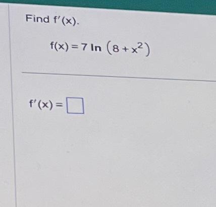 Solved Find f′(x). f(x)=7ln(8+x2) f′(x)= | Chegg.com