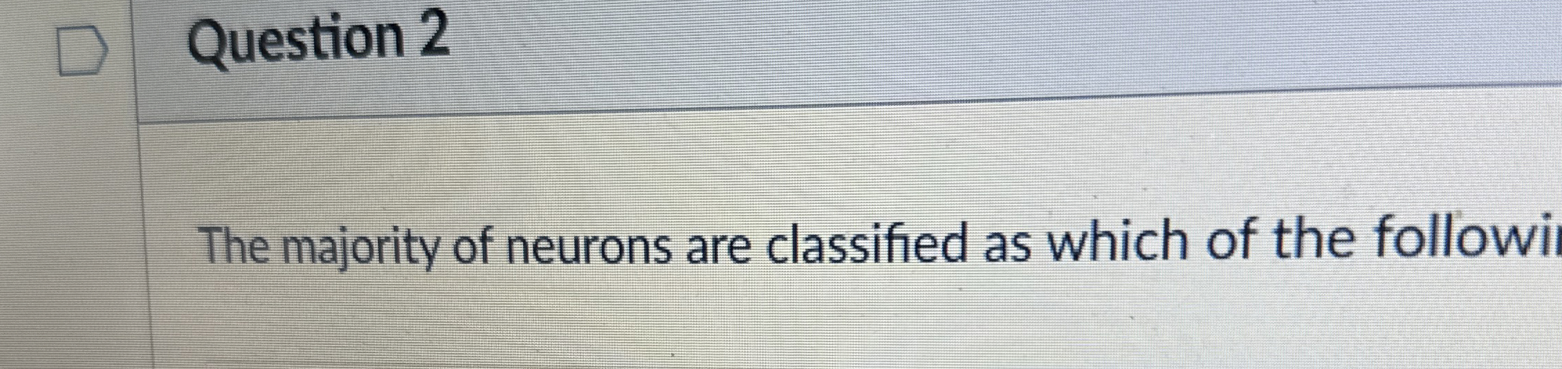 Solved Question 2The majority of neurons are classified as | Chegg.com