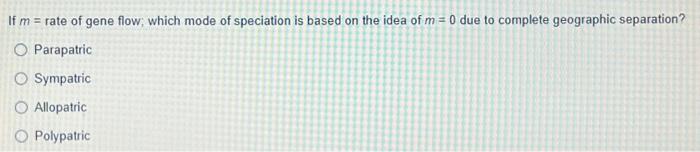 Solved If m= rate of gene flow; which mode of speciation is | Chegg.com